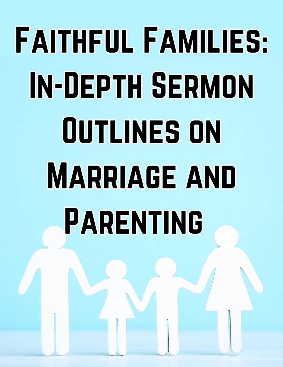 Faithful Families: In-Depth Sermon Outlines on Marriage and Parenting ...